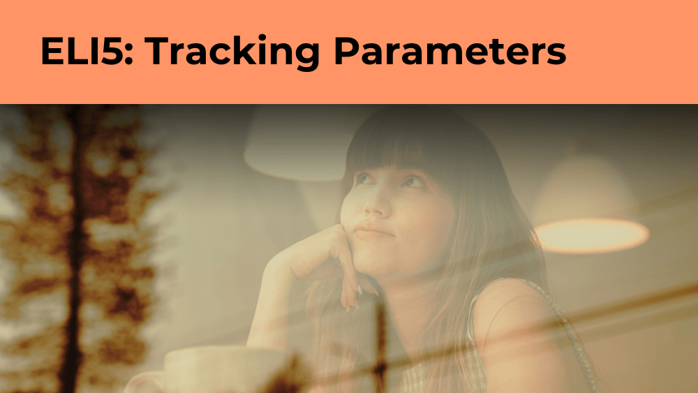 Explain Like I am 5 (ELI5): Tracking Parameters - Wide Angle Analytics